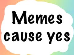 Memes cause yes Memes #1 ☻☻ - ibisPaint