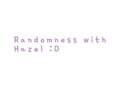 Randomness with Hazel! - ibisPaint