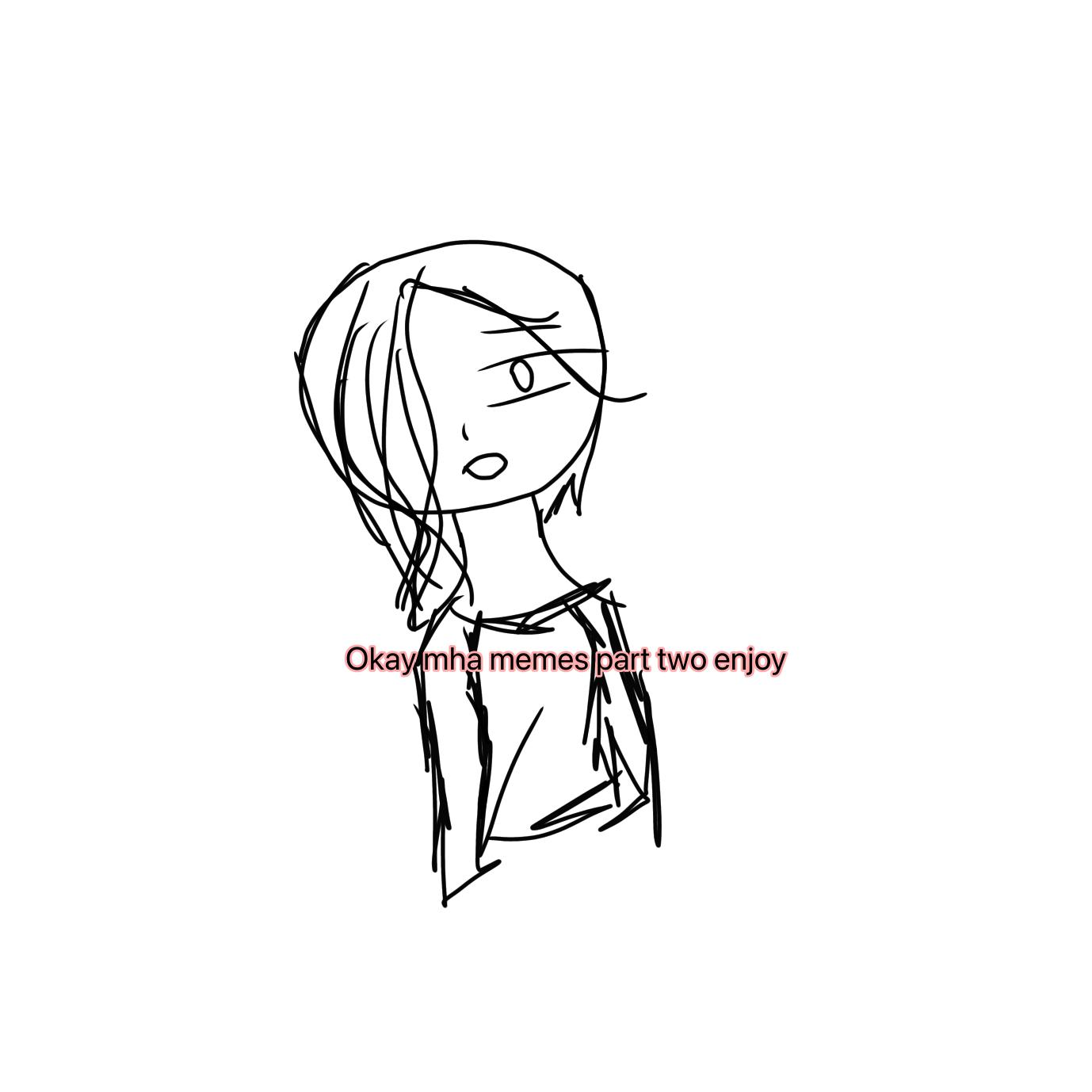 Mha memes part two Episode 1 MHA MADNESS!!! - ibisPaint