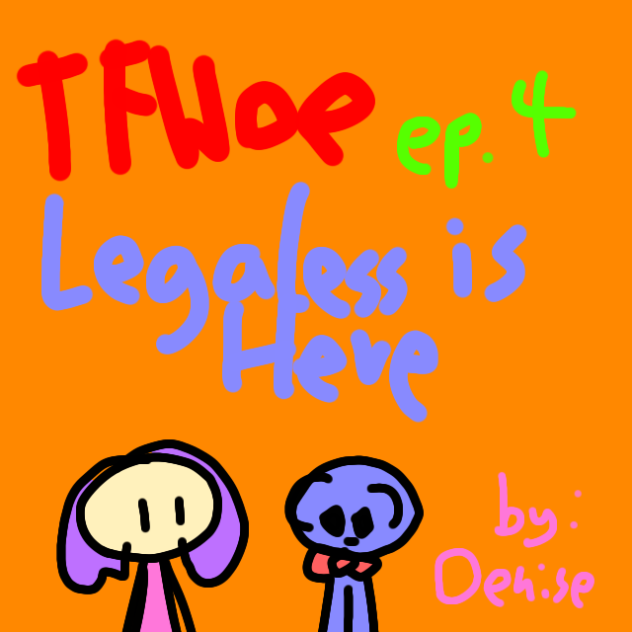 TFWOE ep.4; legaless its here - ibisPaint