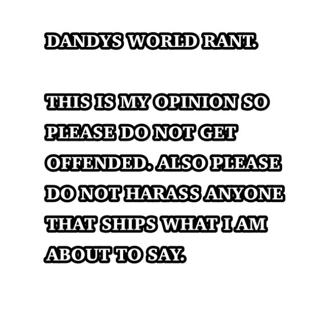 Dandy’s world rant. - ibisPaint
