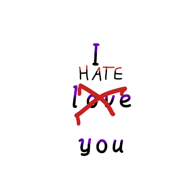 i love you, no, i HATE you - ibisPaint