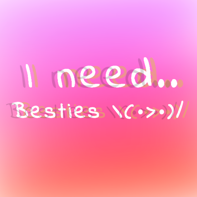 I Really Need Besties- - ibisPaint