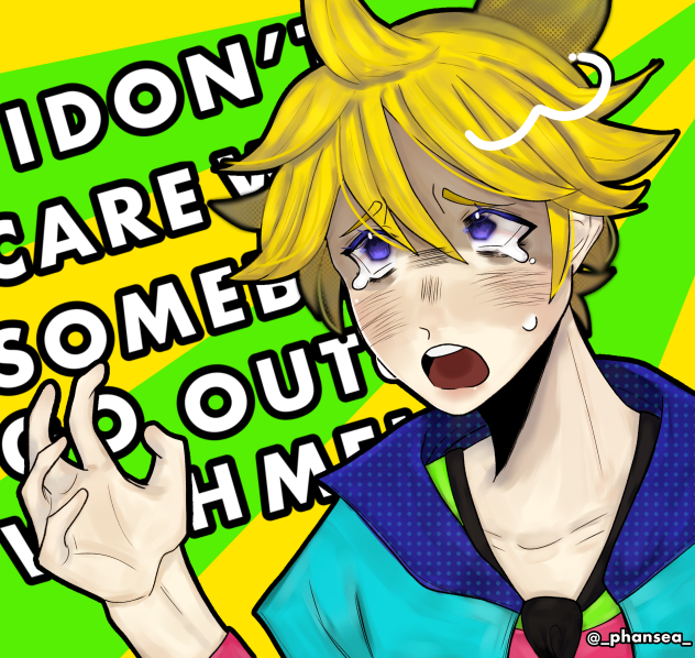 I DONT CARE WHO,SOMEBODY GO OUT WITH ME - ibisPaint