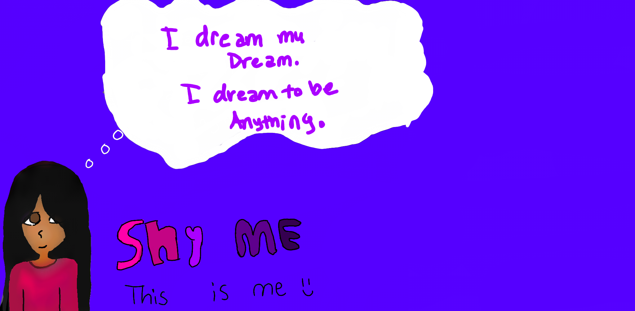 i dream my dream.I dream to be anything. - ibisPaint