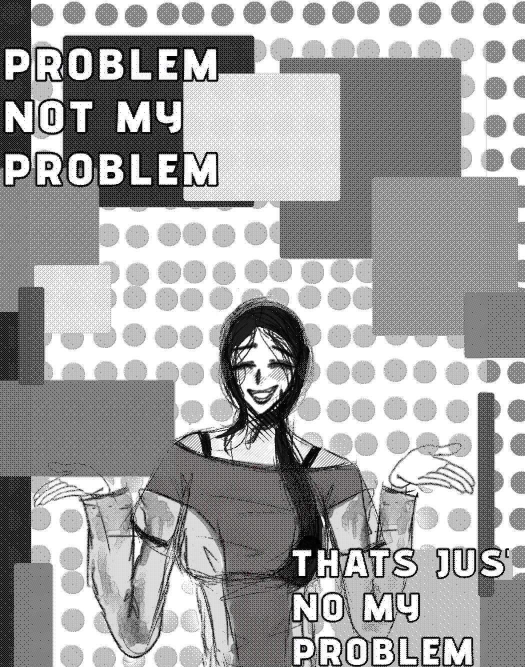 Problem not my Promblem Meme - ibisPaint