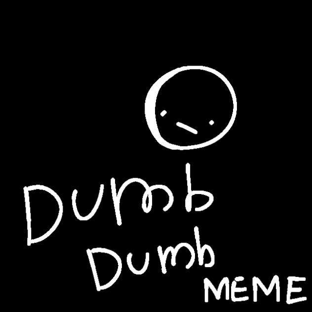 dumb dumb meme(finish) - ibisPaint