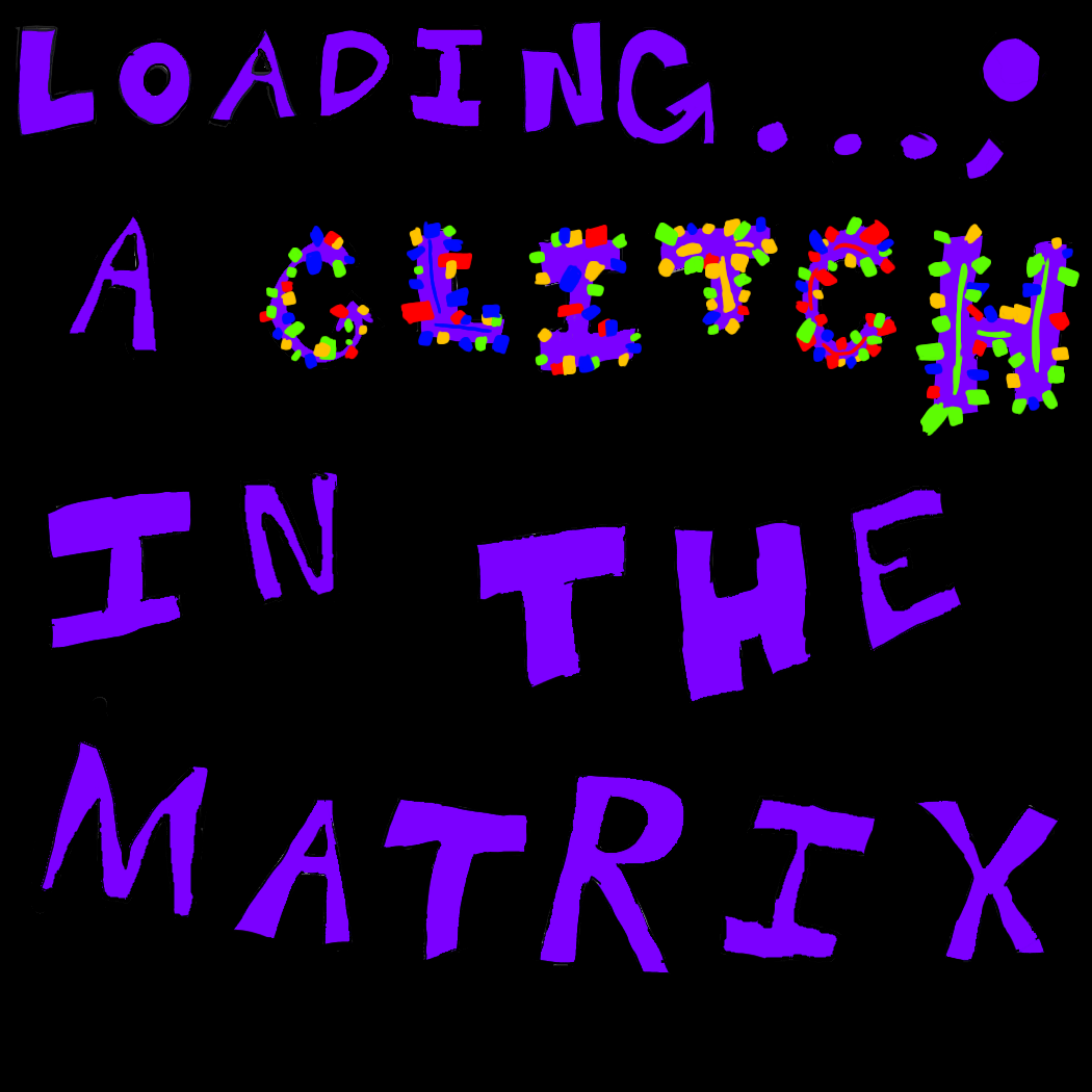 A glitch in the matrix - ibisPaint