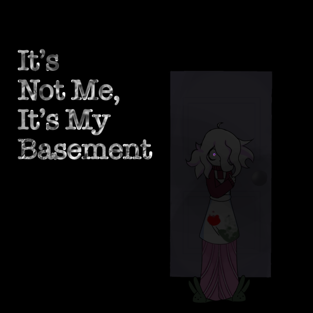 It’s Not Me, It’s My Basement - ibisPaint