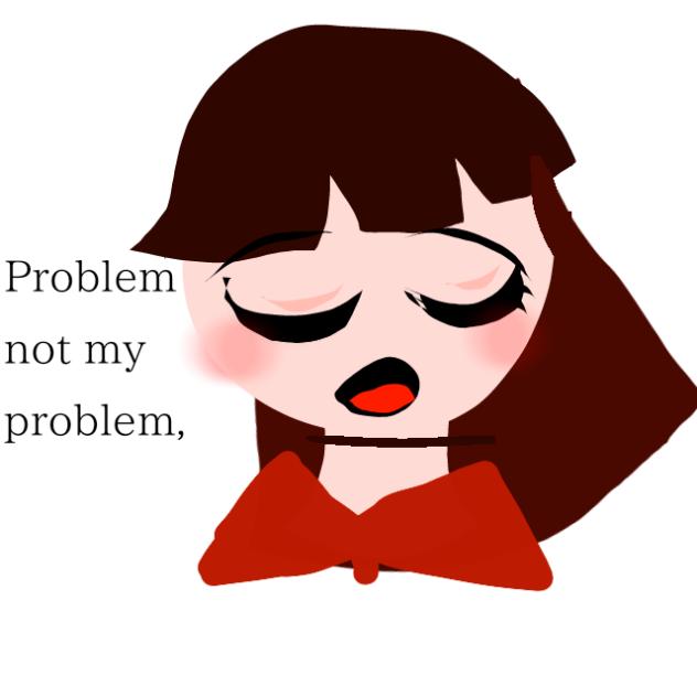 problem not my problem 🤷🏻 - ibisPaint