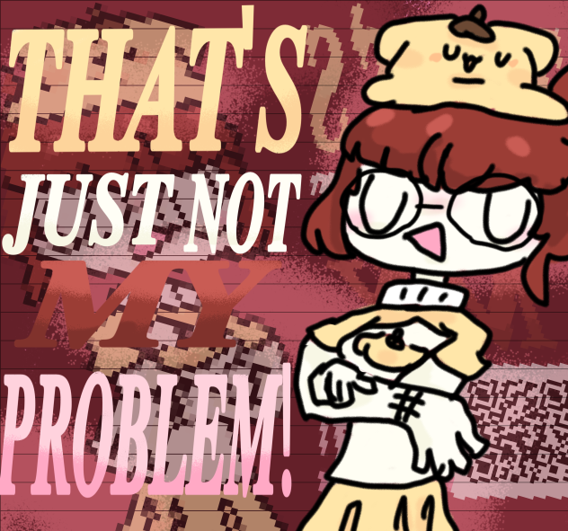 𝑻𝑯𝑨𝑻'𝑺 𝑱𝑼𝑺𝑻 𝑵𝑶𝑻 𝑴𝒀 𝑷𝑹𝑶𝑩𝑳𝑬𝑴! - ibisPaint