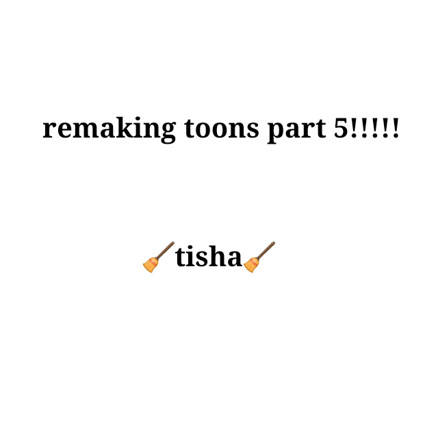 remaking toons! (🧹tisha🧹) - ibisPaint