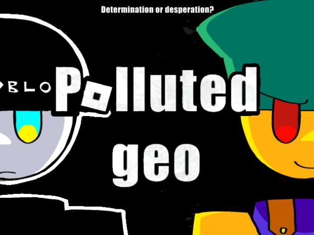 Polluted Geo - a Roblox fanfic - ibisPaint
