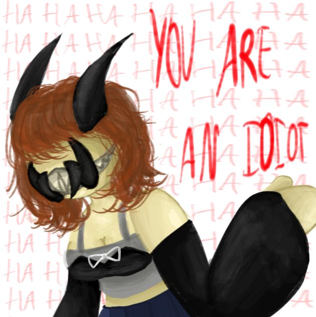 🙃 YOU ARE AN IDIOT 🙂 - ibisPaint