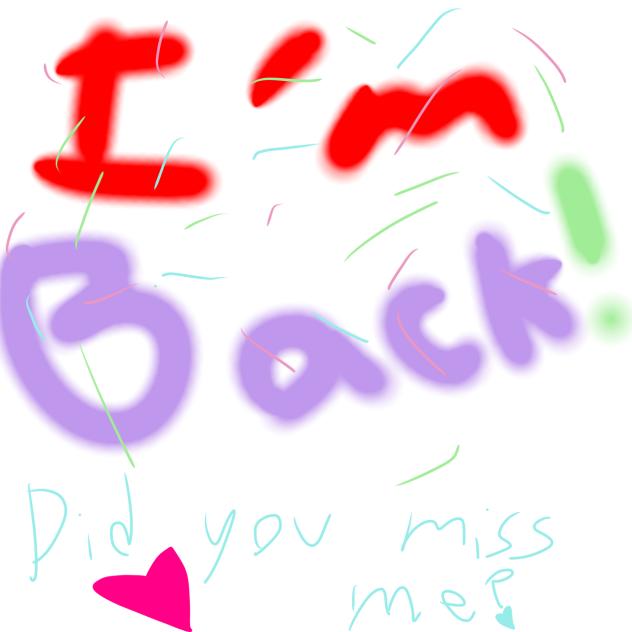 I’M BACK! - ibisPaint