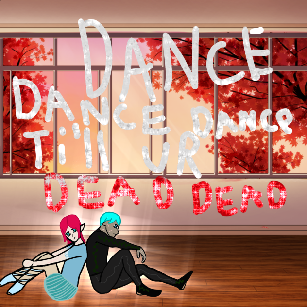 Dance DANCE Dance till your dead dead - ibisPaint