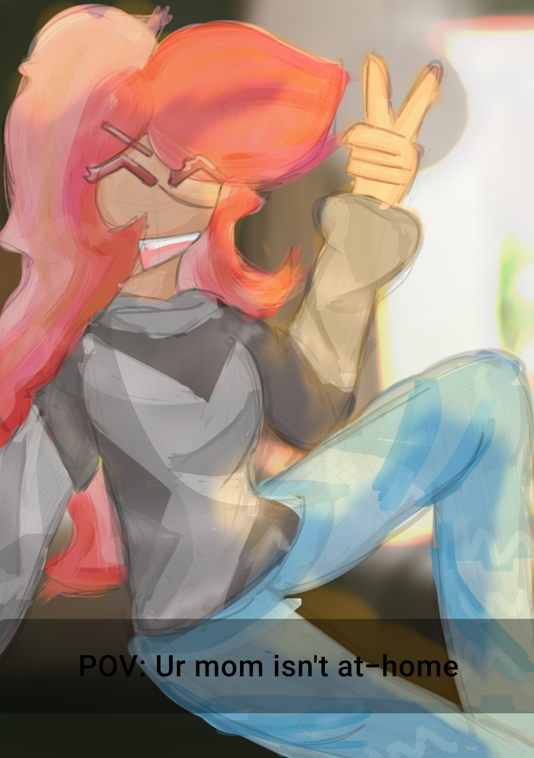 POV- ur mom is not at home - ibisPaint