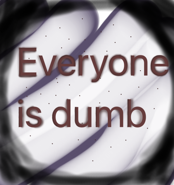 Everyone is dumb song - ibisPaint