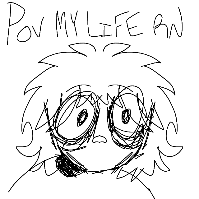 pov my life rn - ibisPaint