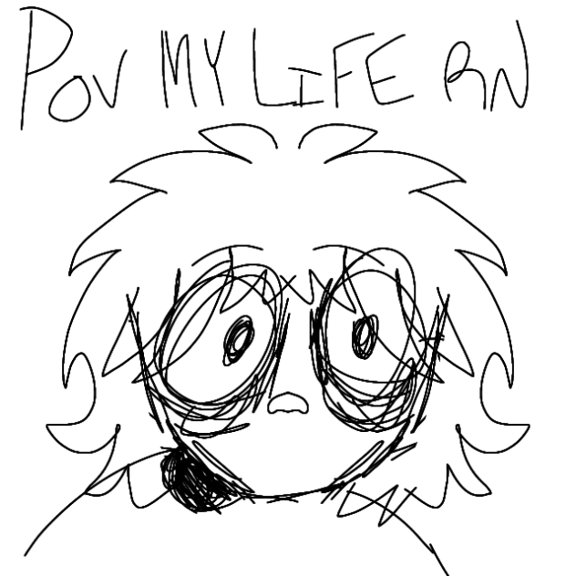 pov my life rn - ibisPaint