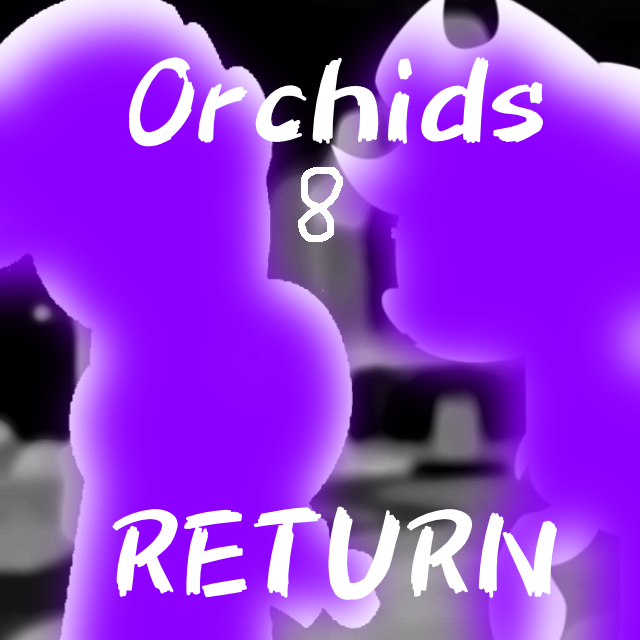 Orchids RETURN 8 🌸 - ibisPaint