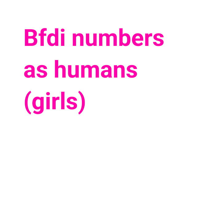 Bfdi numbers as humans (part 1) - ibisPaint