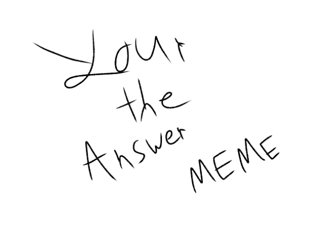 Your the answer meme - ibisPaint