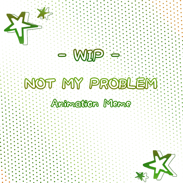 WIP - NOT MY PROBLEM (Green Vers.) - ibisPaint
