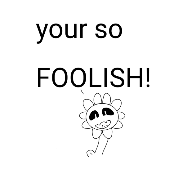 your so FOOLISH! - ibisPaint