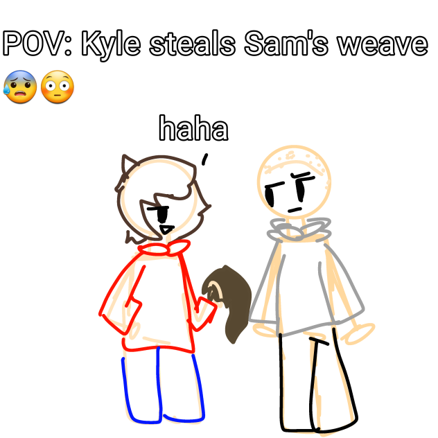 POV Kyle steals Sam's weave - ibisPaint