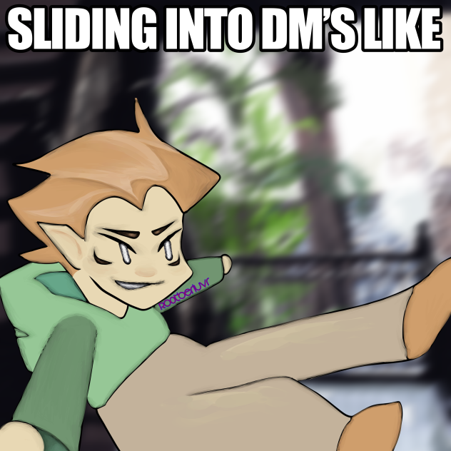 (Meme) Sliding into DM’s like - ibisPaint