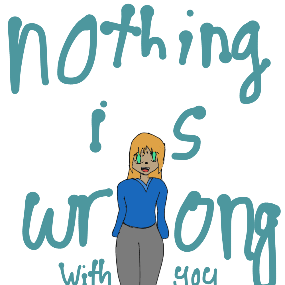 Nothing is wrong with you it’s true - ibisPaint