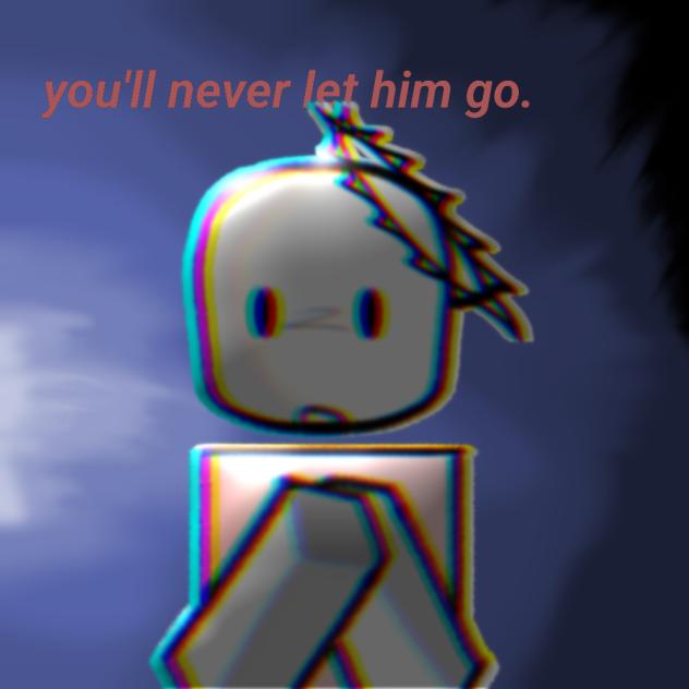 you'll never let him go. - ibisPaint